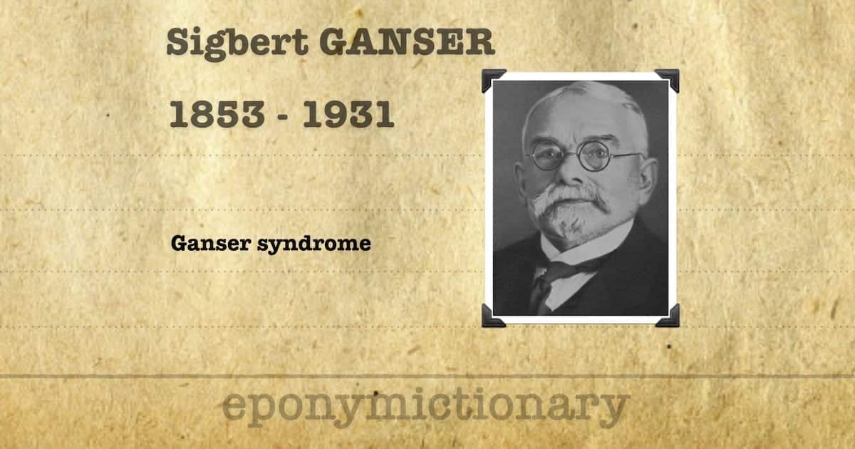 Sigbert Ganser • LITFL • Medical Eponym Library