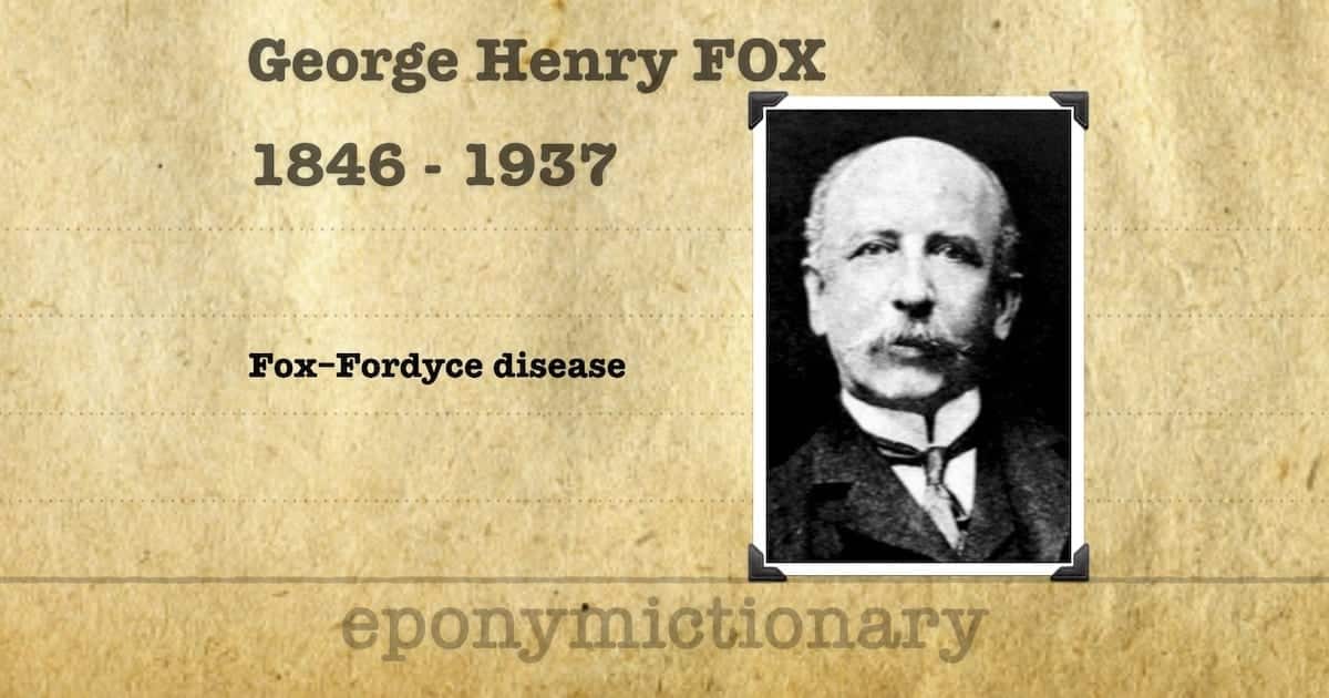 George Henry Fox • LITFL • Medical Eponym Library