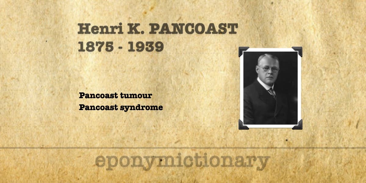 Henry Pancoast • LITFL • Medical Eponym Library
