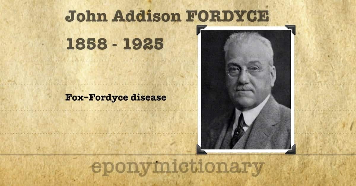 John Addison Fordyce • LITFL • Medical Eponym Library