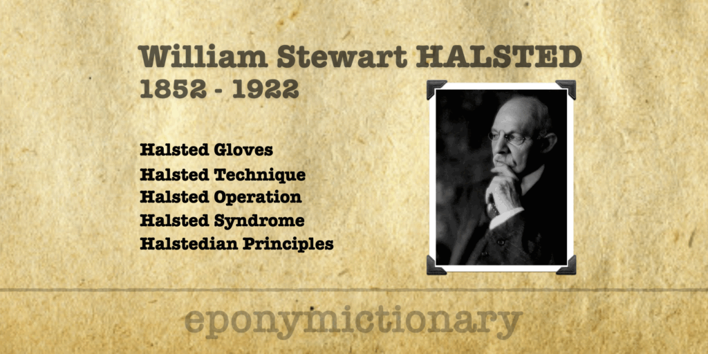 William Halsted • LITFL • Medical Eponym Library