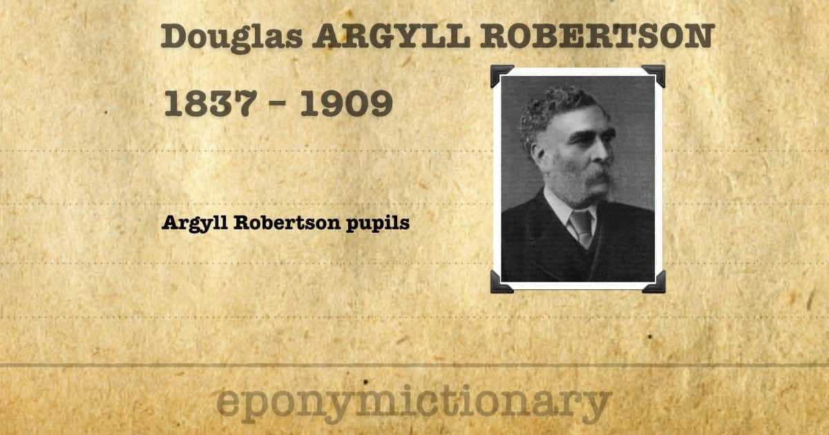 Douglas Argyll Robertson • LITFL • Medical Eponym Library