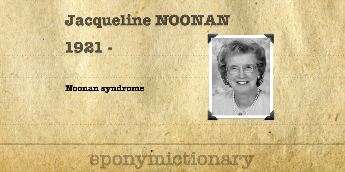 Jacqueline Noonan • LITFL • Medical Eponym Library Jacqueline Noonan • LITFL • Medical Eponym Library