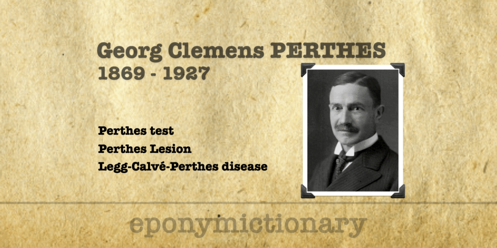 Georg Perthes • LITFL • Medical Eponym Library