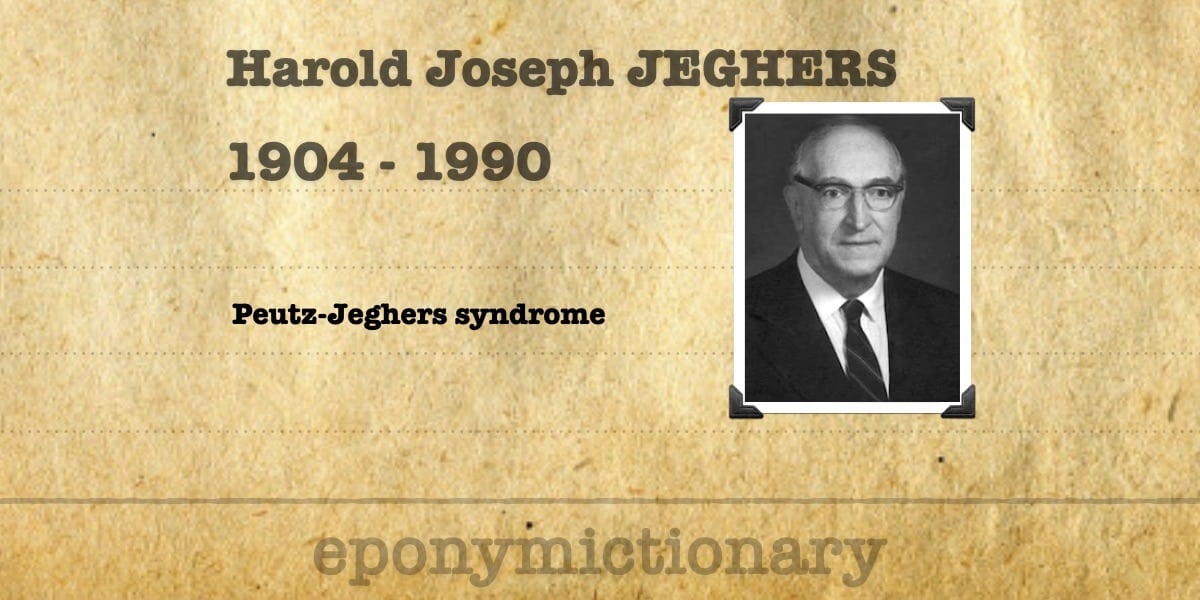 Harold Jeghers • LITFL • Medical Eponym Library
