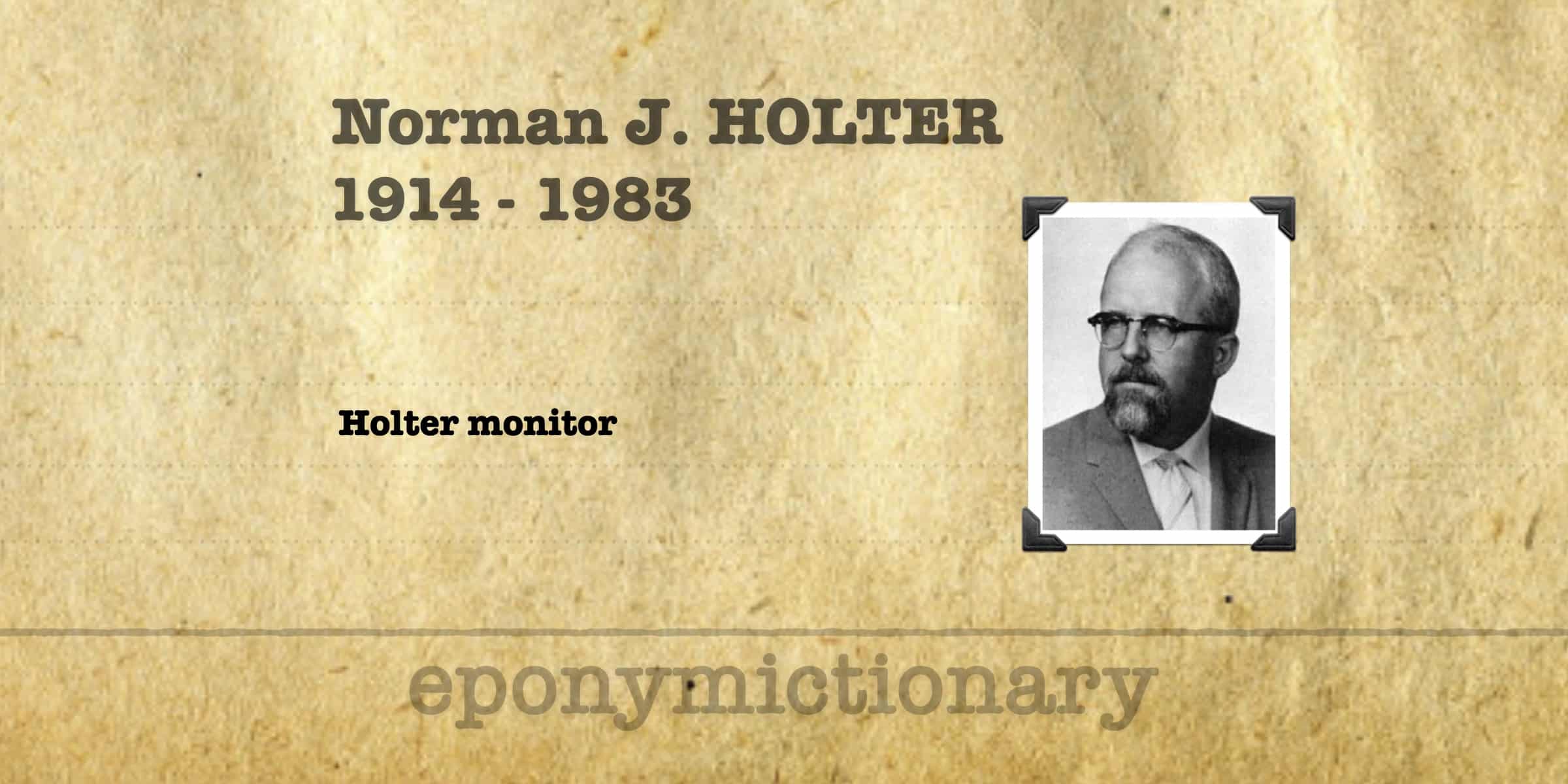 Norman J. Holter • LITFL • Medical Eponym Library