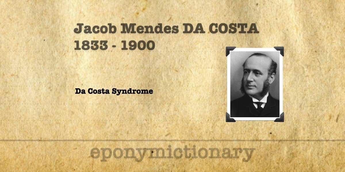 Jacob Da Costa • LITFL • Medical Eponym Library