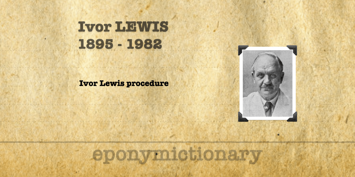 Ivor Lewis • LITFL • Medical Eponym Library