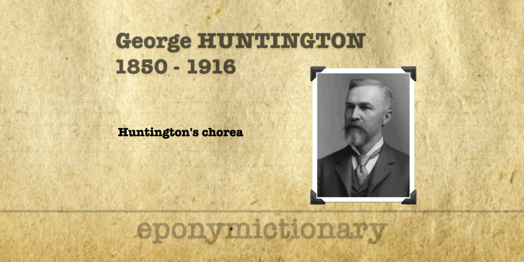George Huntington • LITFL • Medical Eponym Library