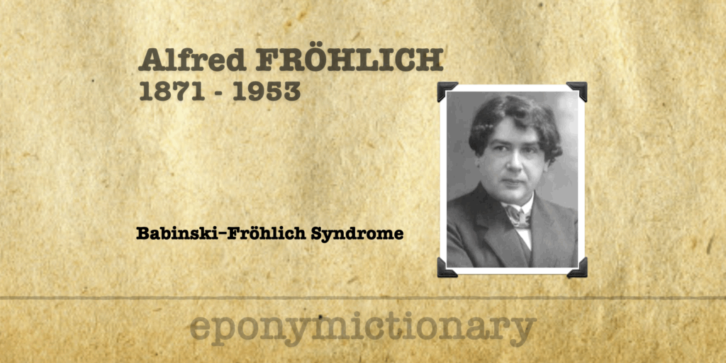 Alfred Fröhlich • LITFL • Medical Eponym Library