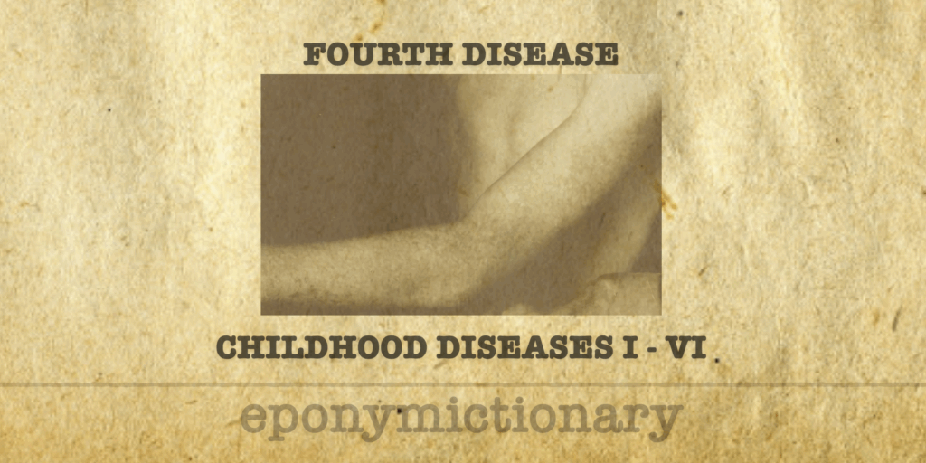 Fourth disease • LITFL • Medical Eponym Library