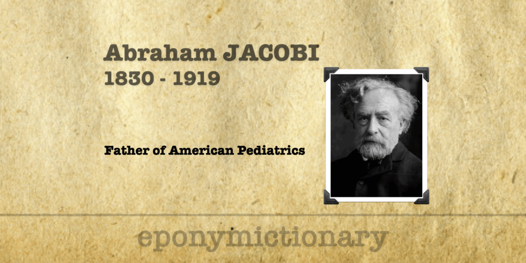Abraham Jacobi • LITFL • Medical Eponym Library