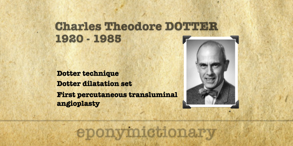 Charles Dotter • LITFL • Medical Eponym Library